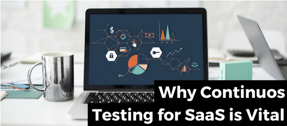 Why Continuous Testing For Saas Is Vital 